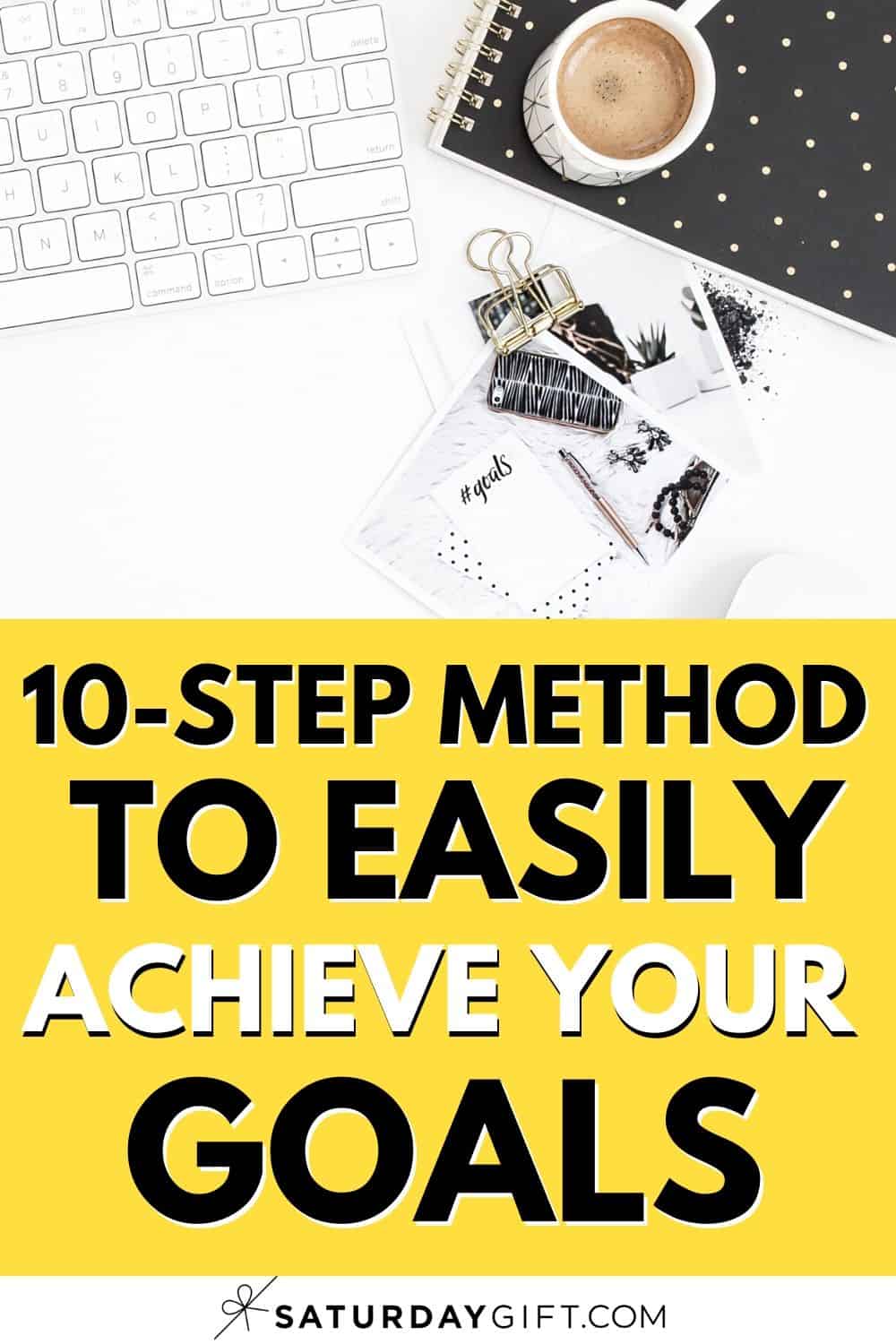 How To Easily Achieve Your Goals Every Time The 10 Step Method