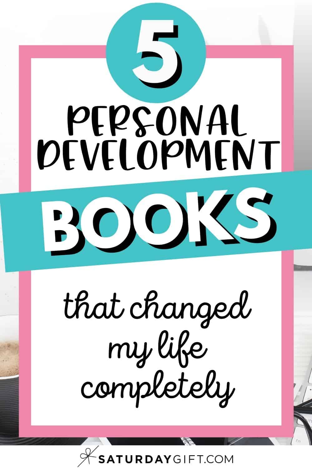 5 Personal Development Books that Changed My Life Completely