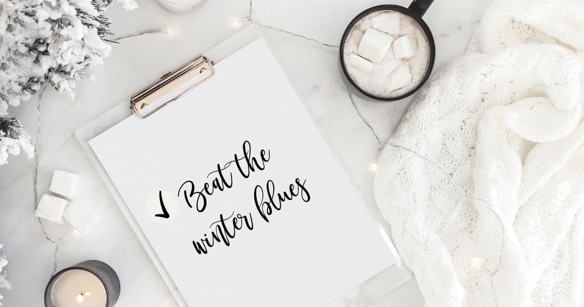 How to Beat the Winter Blues - 19 Tips to Uplift Your Mood in the Winter