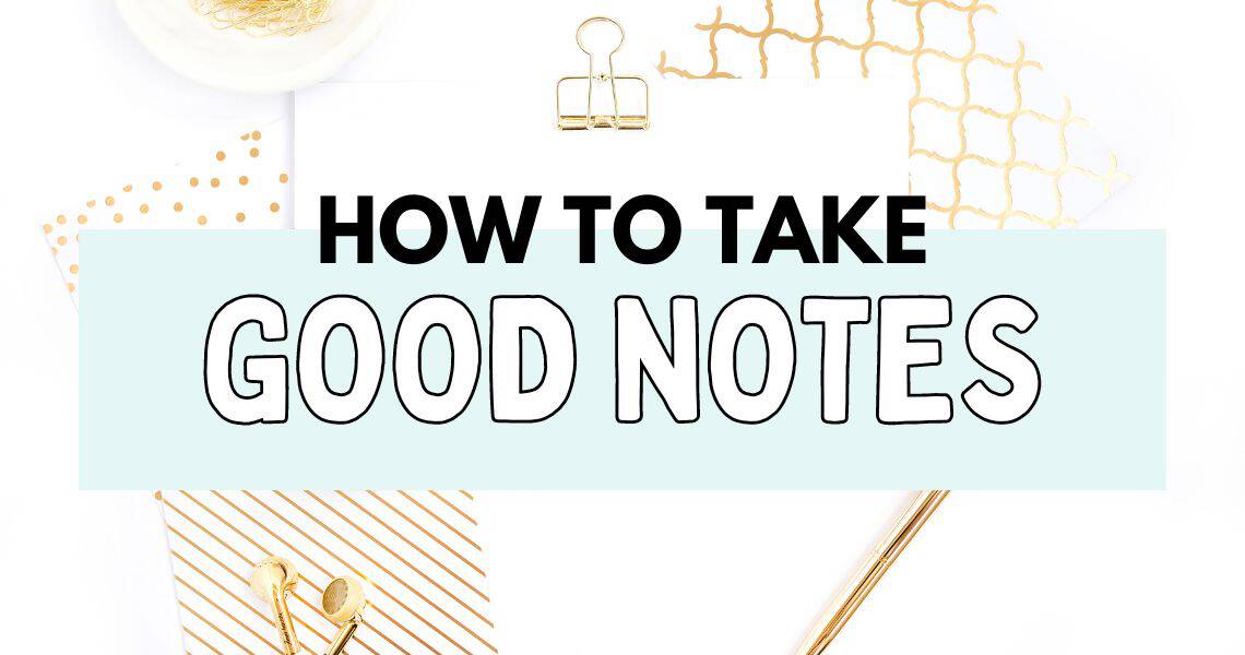 How to Take Good Notes - Complete Guide to Effective Note-Taking