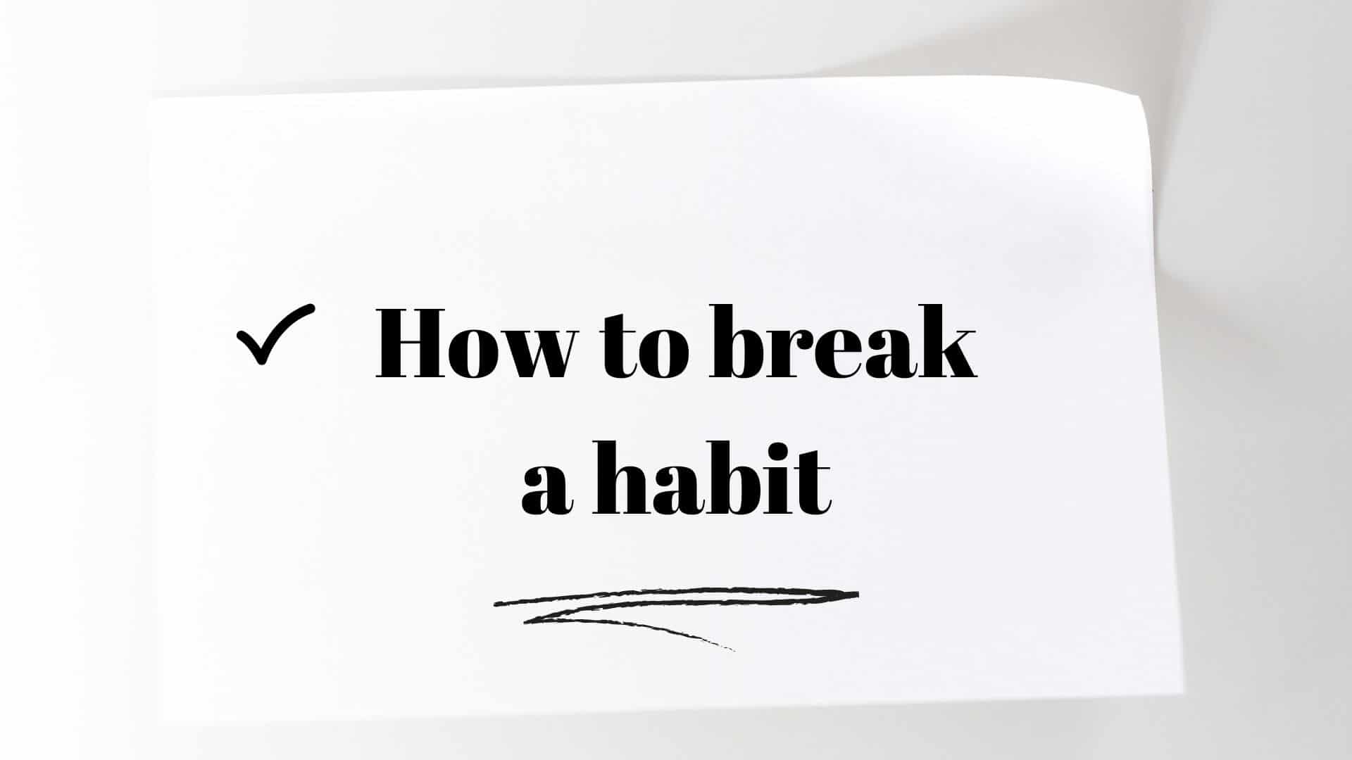 How To Break A Habit And How Long Does It Take How To Break A Habit And How Long Does It Take