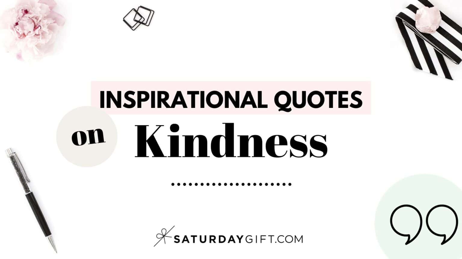 Kindness Quotes - 55 Quotes On Being Kind | SaturdayGift
