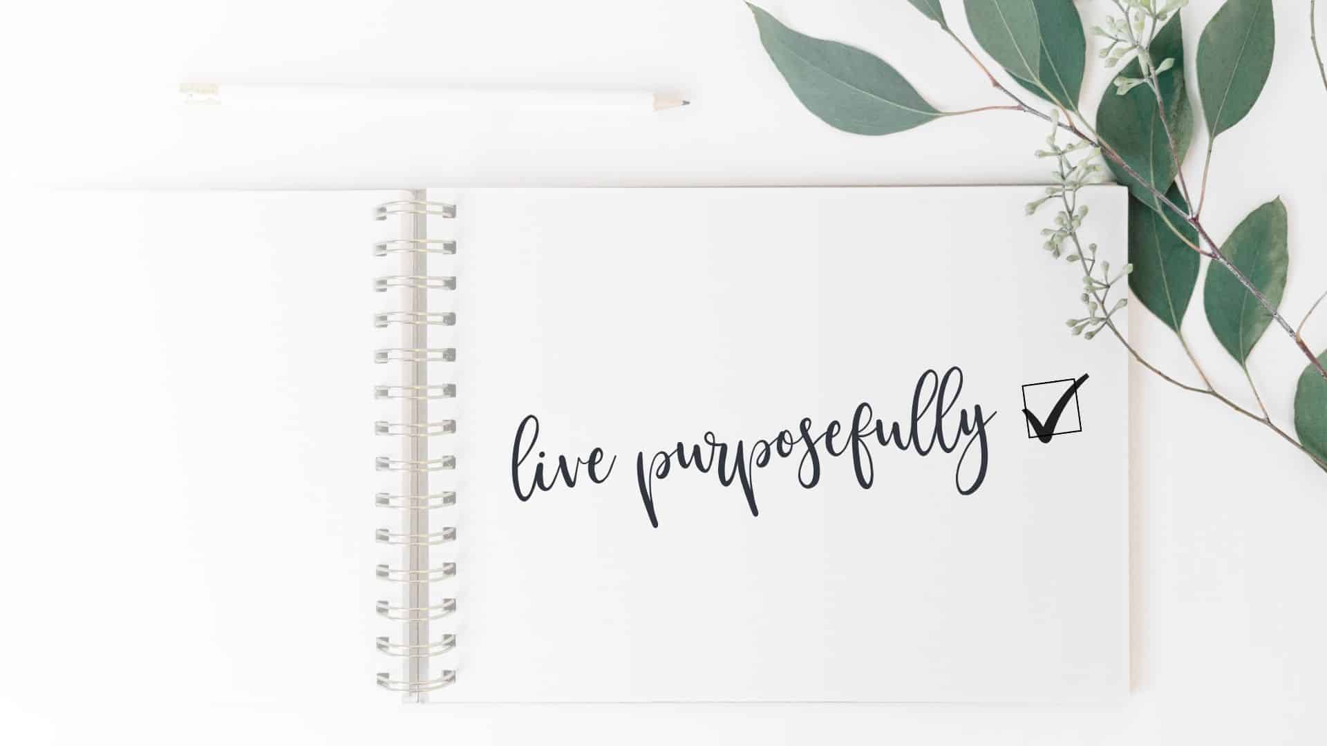 Live Life Purposefully - 21 Signs You Are Living a Purposeful Life