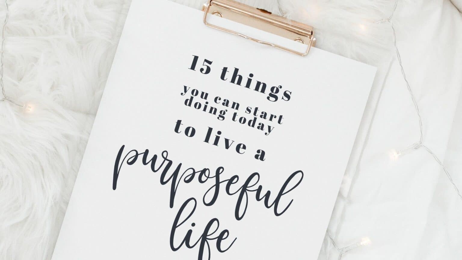 Living a Purposeful Life - 15 Simple Things You Can Start Doing Today