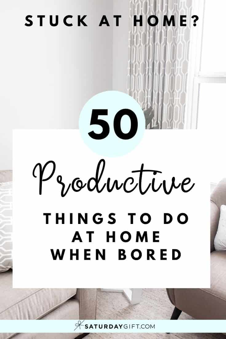 50+ Productive Things To Do At Home When Bored